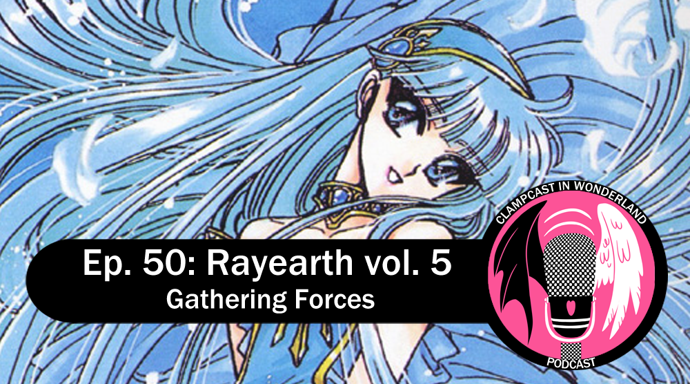 Episode 50: Rayearth vol. 5 – Gathering Forces | CLAMPcast in Wonderland