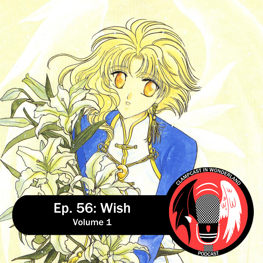 Episode 56: Wish – Volume 1 | CLAMPcast in Wonderland