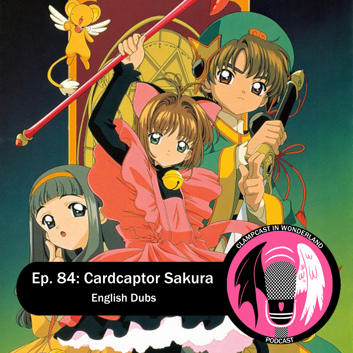 Episode 84: Cardcaptor Sakura – English Dubs | CLAMPcast in Wonderland